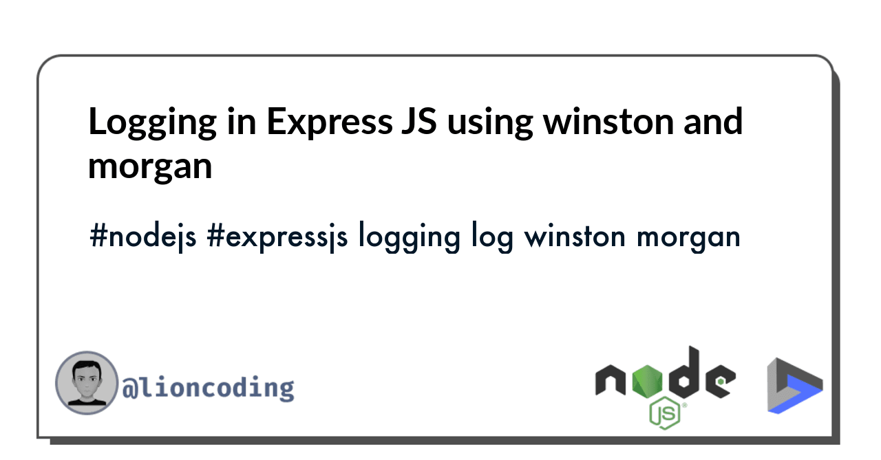 Logging In Express Js Using Winston And Morgan Lioncoding Tech Blog